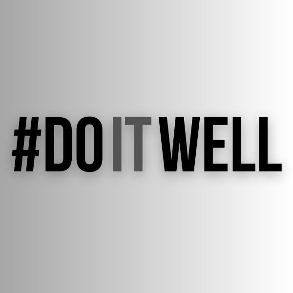 The 'Do It Well' Philosophy – IF... THEN WELL
